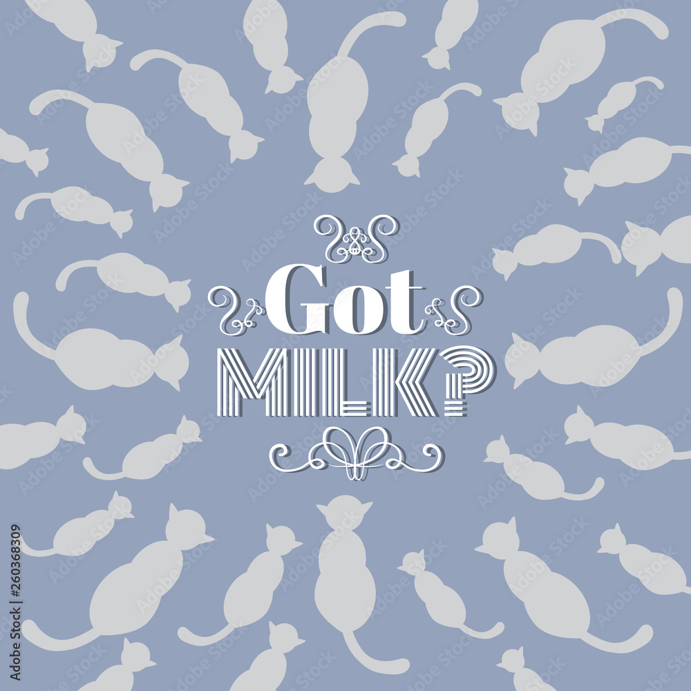 Got milk?Typography background with silhouette of cats . Template for ...