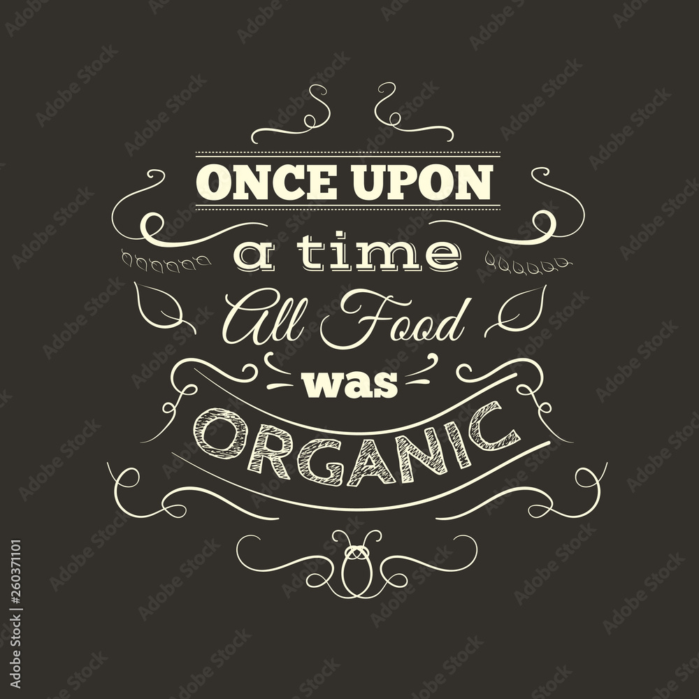 Once upon a time all food was organic. Quote typographical background ...