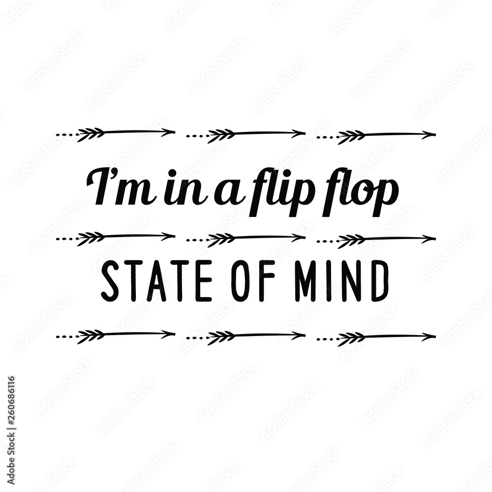 Calligraphy saying for print. Vector Quote. I’m in a flip flop state of ...