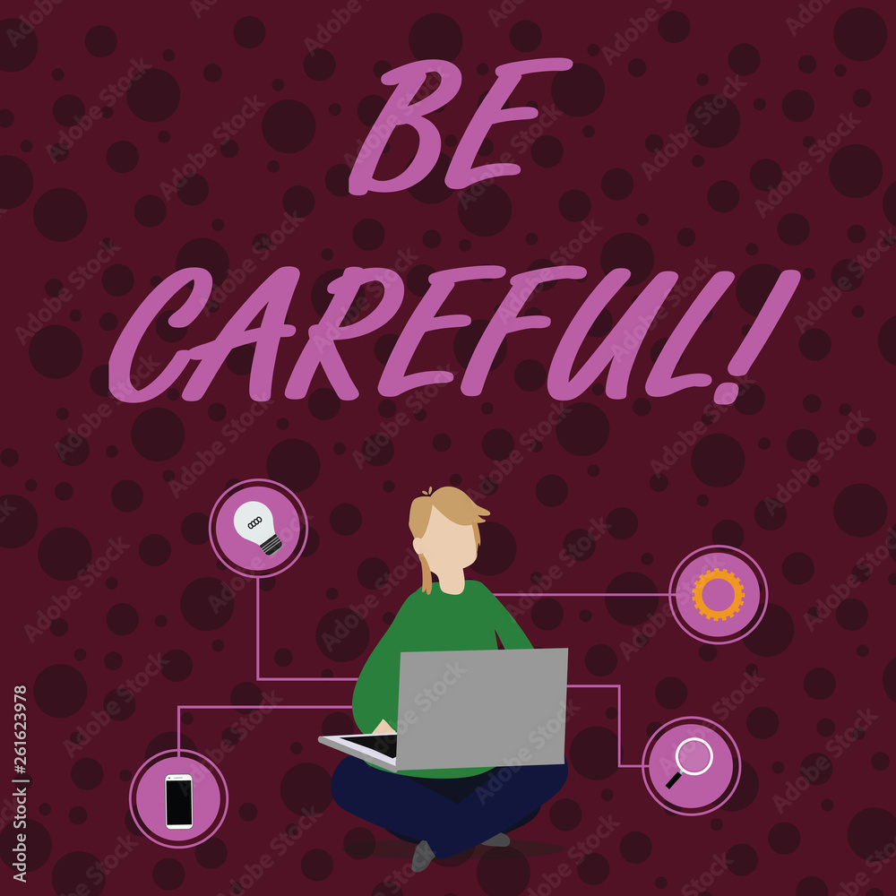 Text sign showing Be Careful. Business photo showcasing making sure of ...