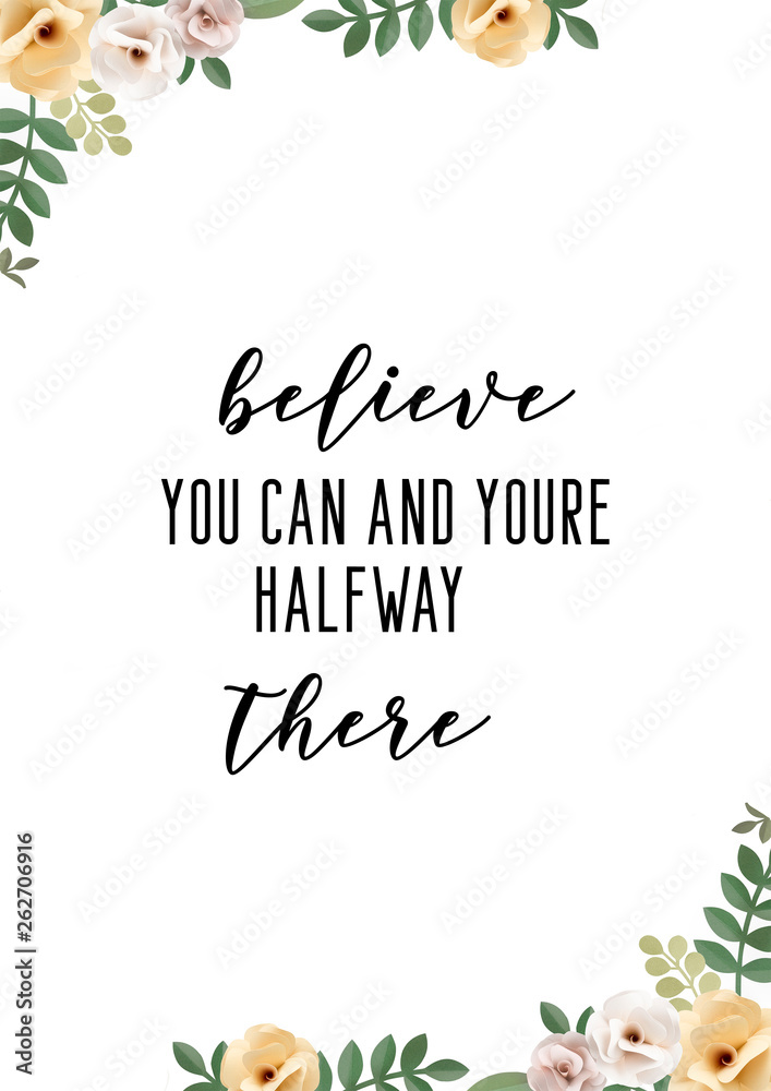 Believe you can and you're halfway there. Motivational quote with ...