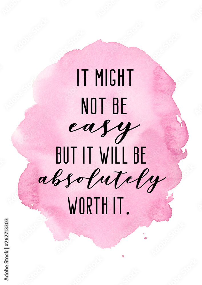 It mighht not be easy but it will be absolutely worth it. Motivating ...