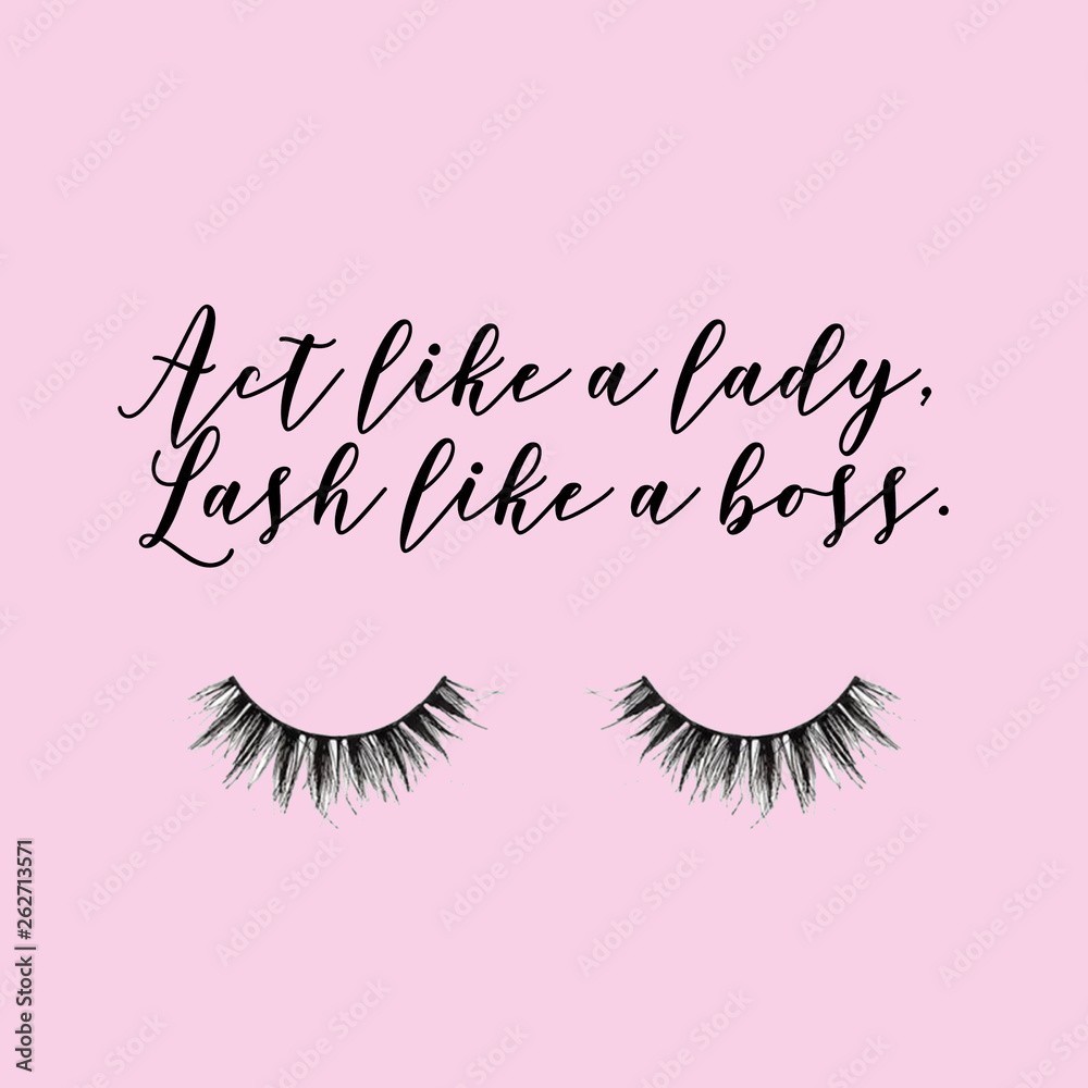 Act like a lady, lash like a boss. Girly quote with eyelashes. Girl ...