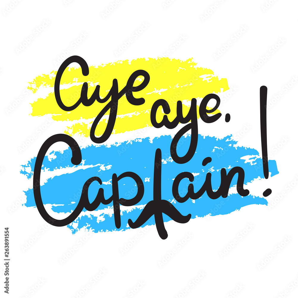 Aye aye Captain simple inspire and motivational quote. Hand drawn ...