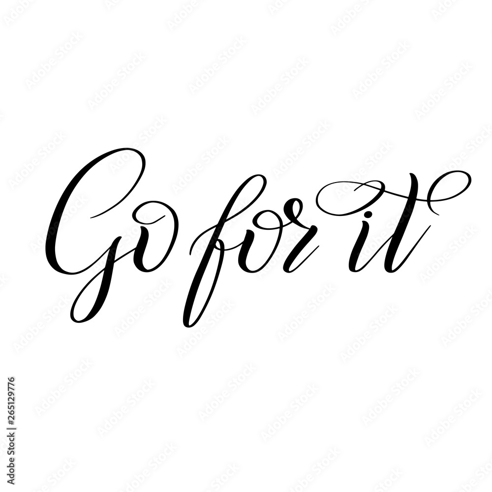 Go for it. Calligraphic cursive. Black brush pen lettering. Classical ...