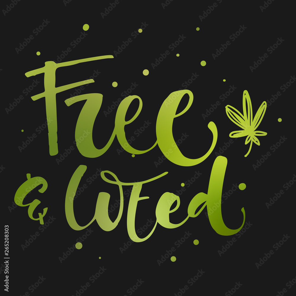 Free and Weed - Weed legalize hand drawn modern calligraphy phrase ...