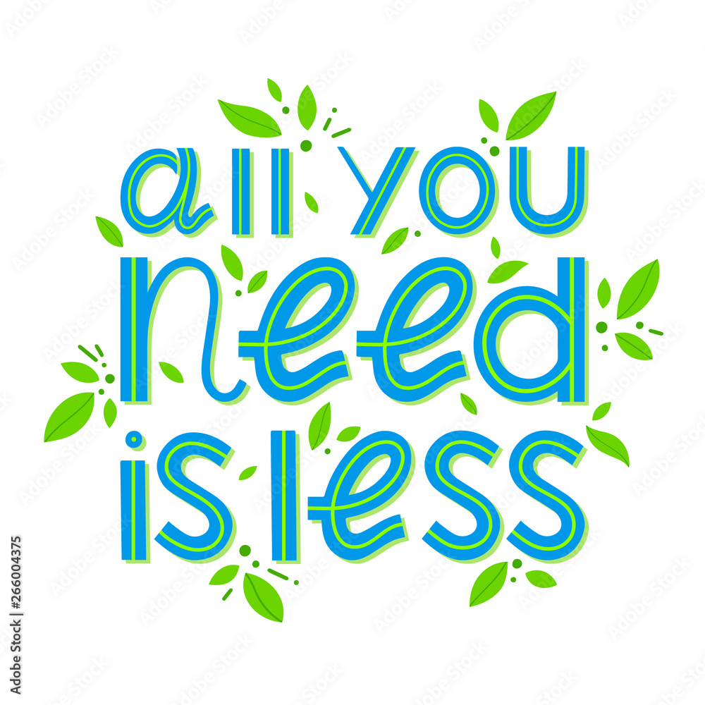 All you need is less - vector lettering.Ink brush inscription.Eco ... All you need is less - vector lettering.Ink brush inscription.Eco ...