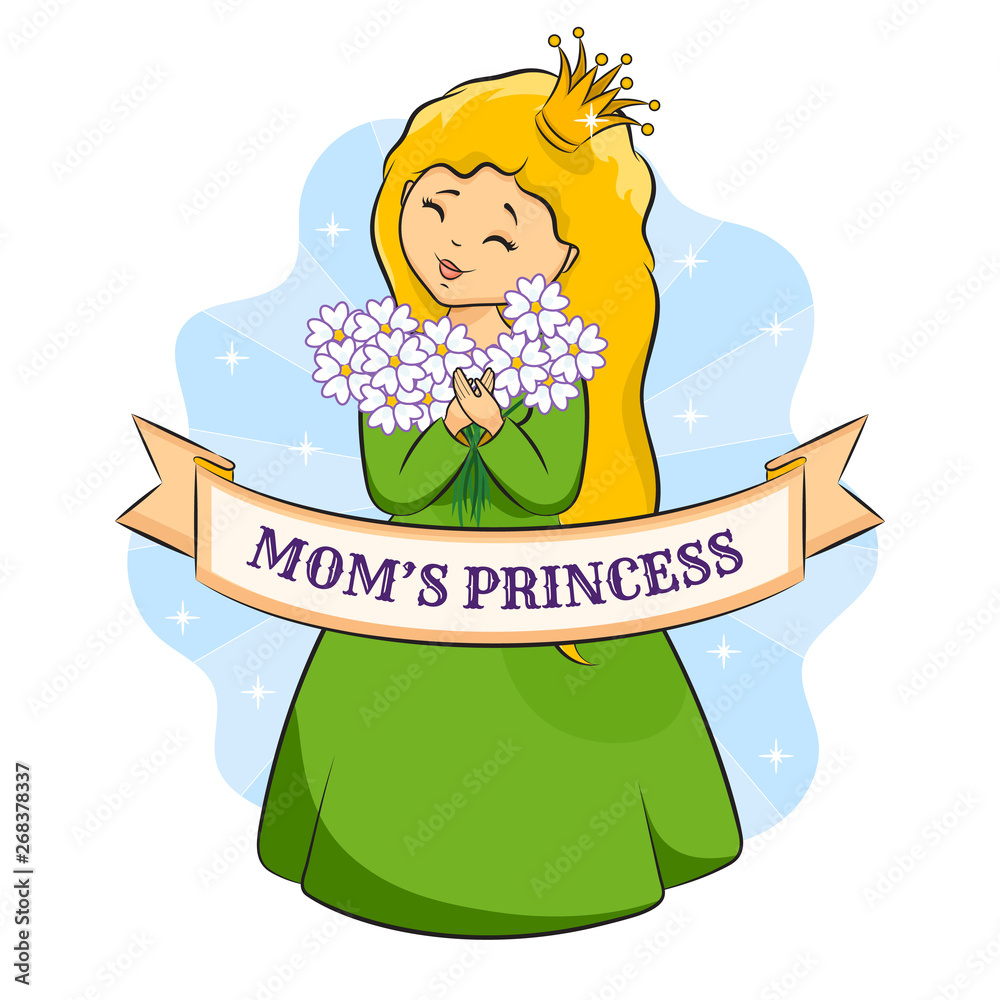 Mom`s Princess. Cute princess. Cute girl. Cartoon girl with flowers ...