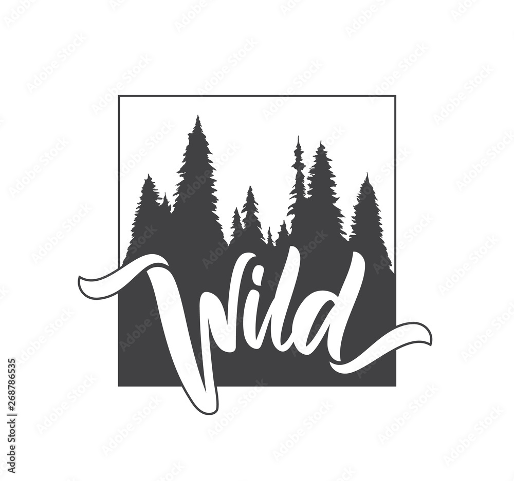 Hand drawn type lettering of Wild with silhouette of Pine Forest. Brush ...