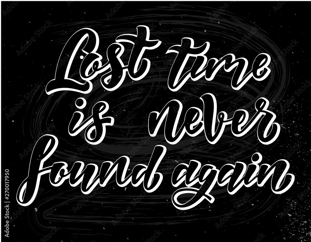 Lost time is never found again. Motivation quote. Hand written sign for ...