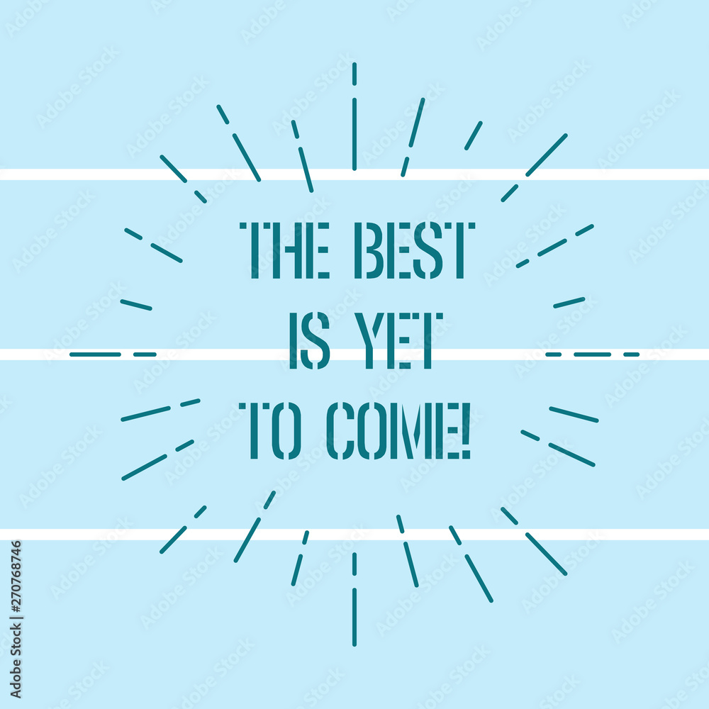 Word writing text The Best Is Yet To Come. Business concept for ...