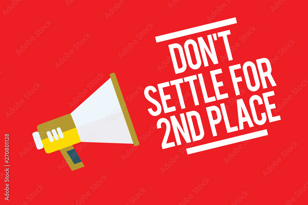 Handwriting text Don t not Settle For 2Nd Place. Concept meaning you ...