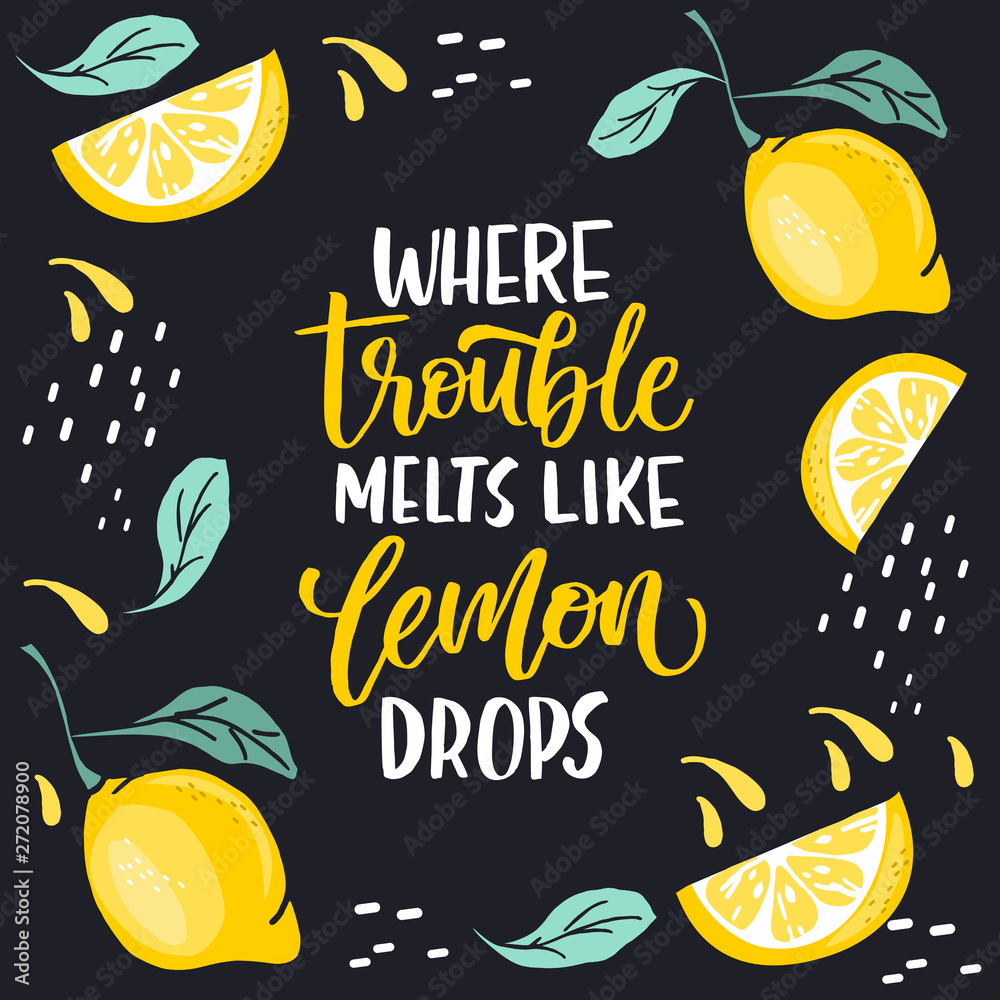 Where troubles melt like lemon drops - lettering quote. Lemonade ...