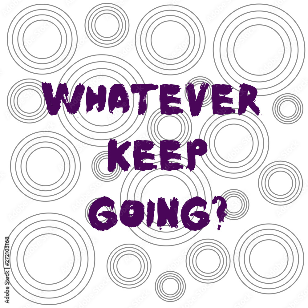 Word writing text Whatever Keep Going. Business concept for continue ...