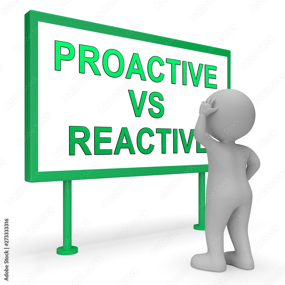 Rather Than Reactive Proactive