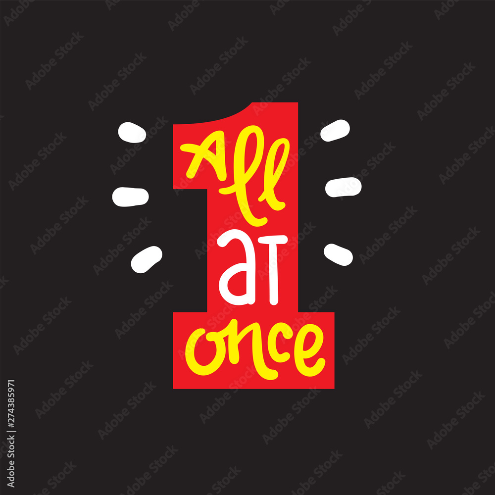 All at once - inspire motivational quote. Hand drawn lettering. Youth ...