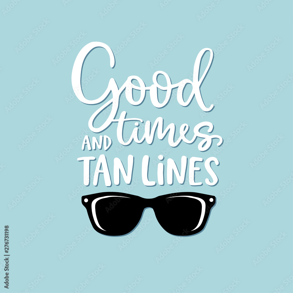 Good times and tan lines. Hand-lettering quote card with sunglasses ...