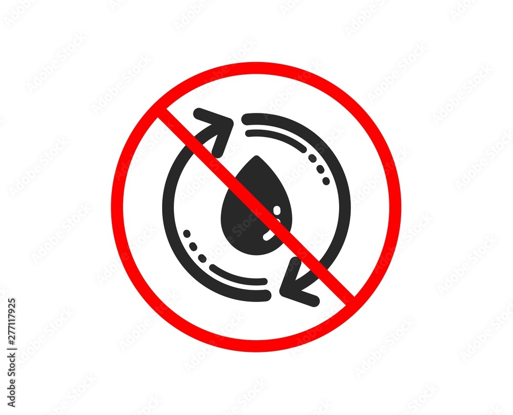 No or Stop. Water drop icon. Recycle clean aqua sign. Refill liquid ...