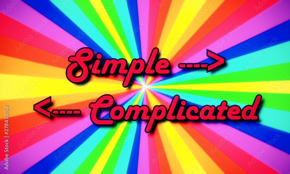 The text Simple, Complicated, with arrows pointing in opposing ...
