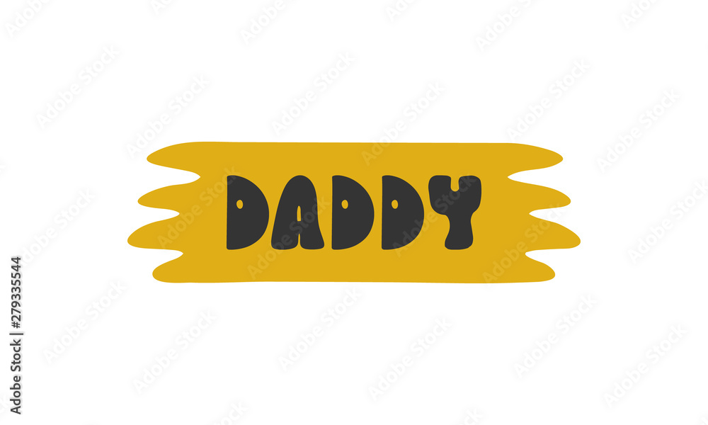 Daddy. Father in family. Handwritten vector lettering. Unique hand ...