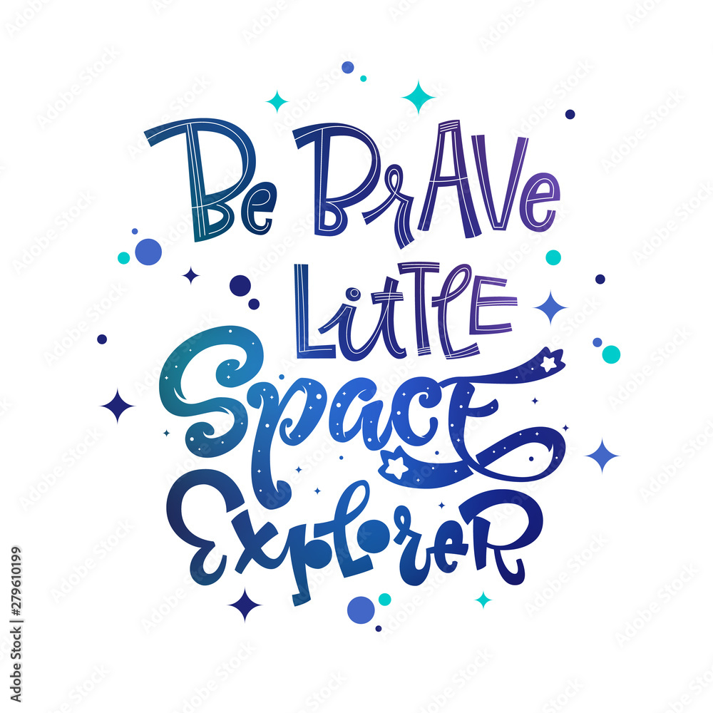 Be Brave Little Space Explorer quote. Baby shower, kids theme hand ...