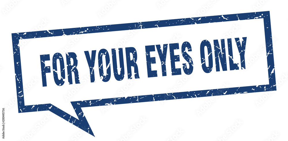 for your eyes only sign. for your eyes only square speech bubble. for ...