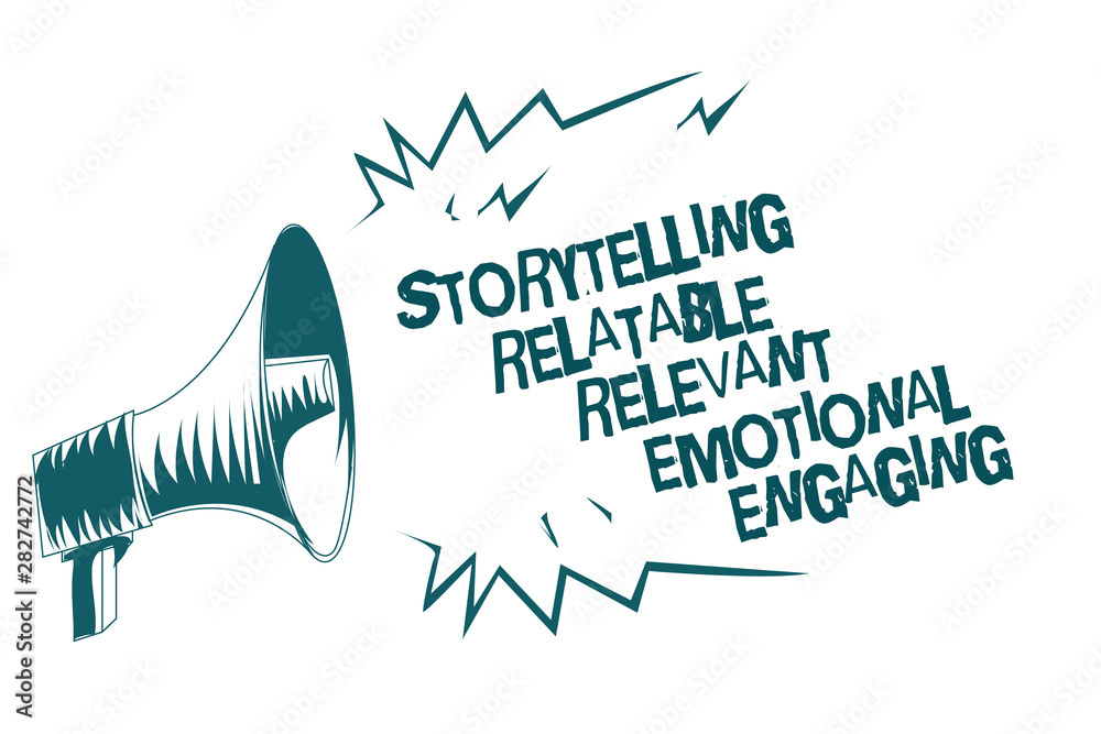 Text sign showing Storytelling Relatable Relevant Emotional Engaging ...