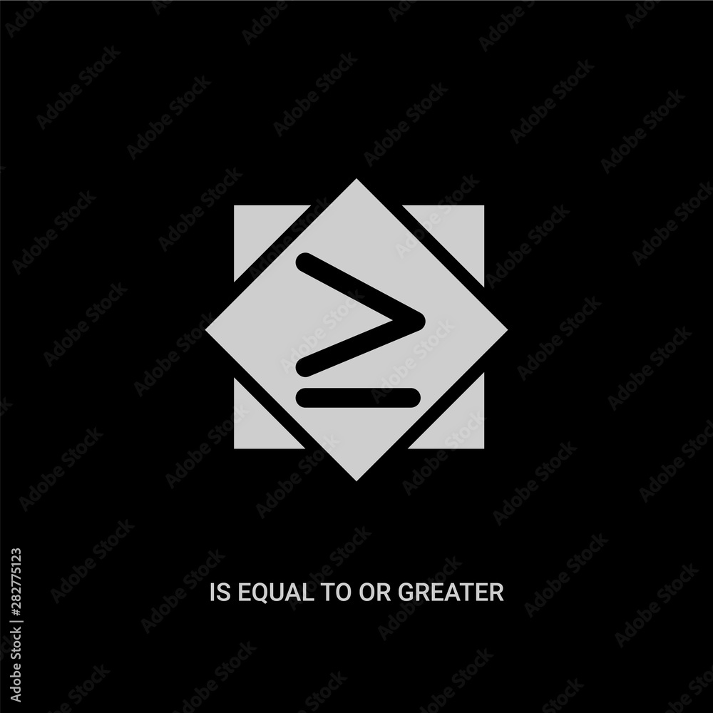 white is equal to or greater than vector icon on black background ...