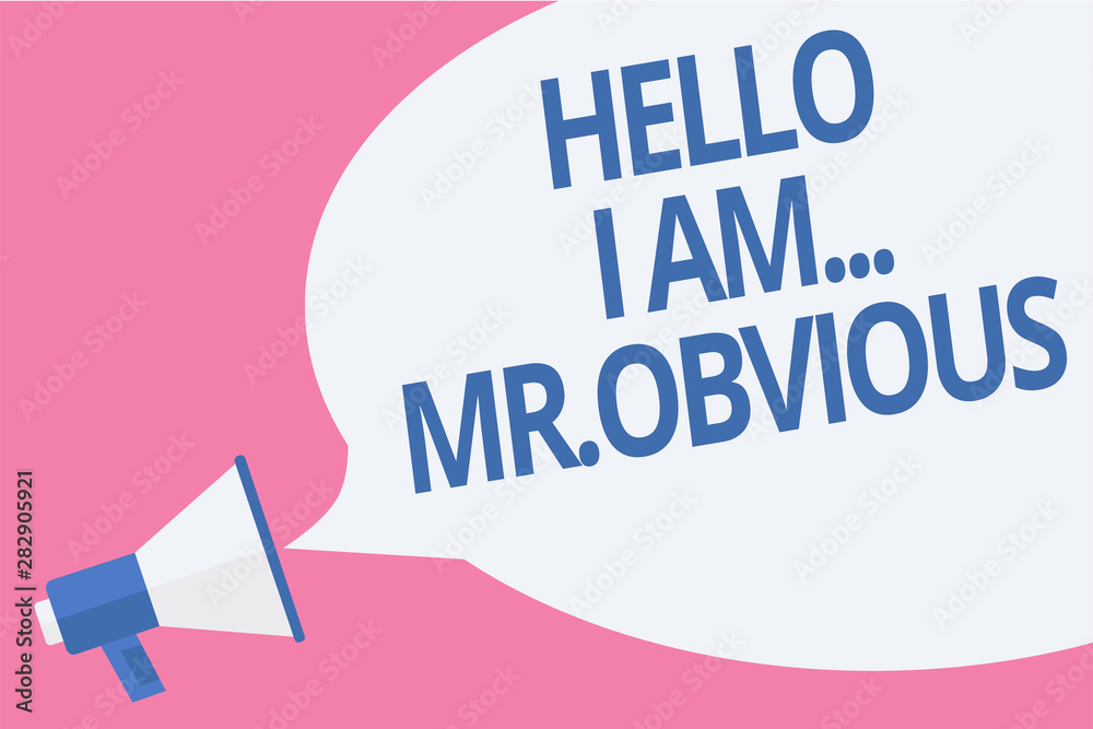 Word writing text Hello I Am.. Mr.Obvious. Business concept for ...