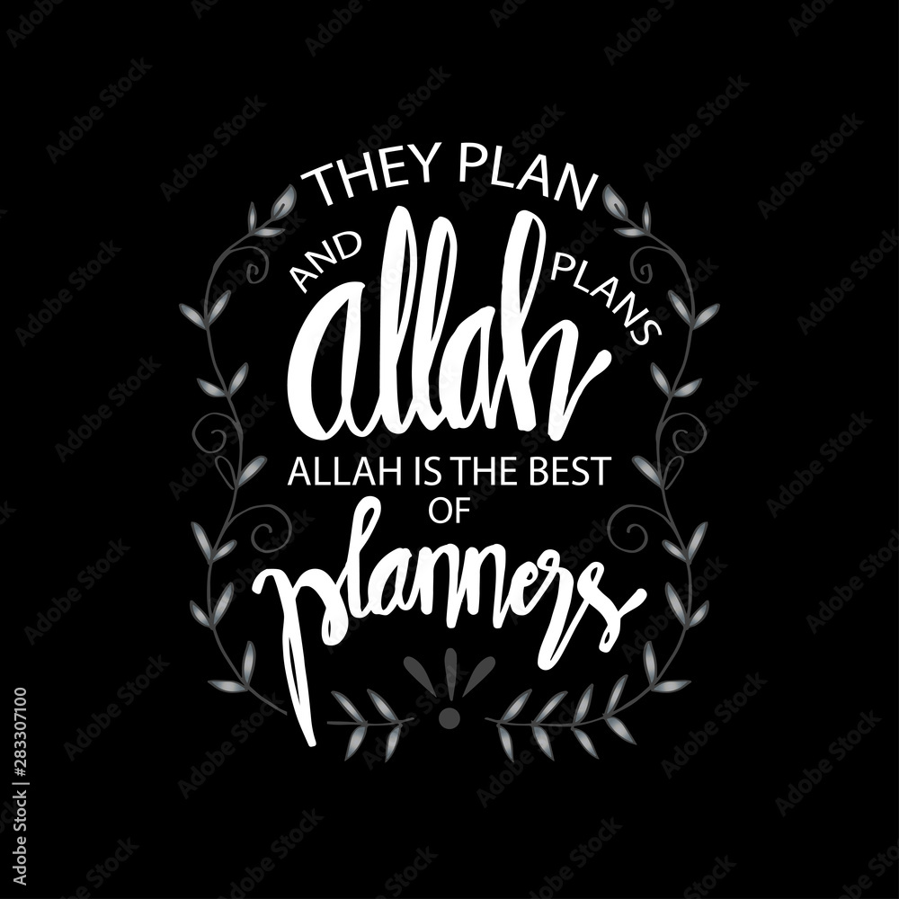 They plan and Allah plans. Allah is the best of planners. Quote Quran ...
