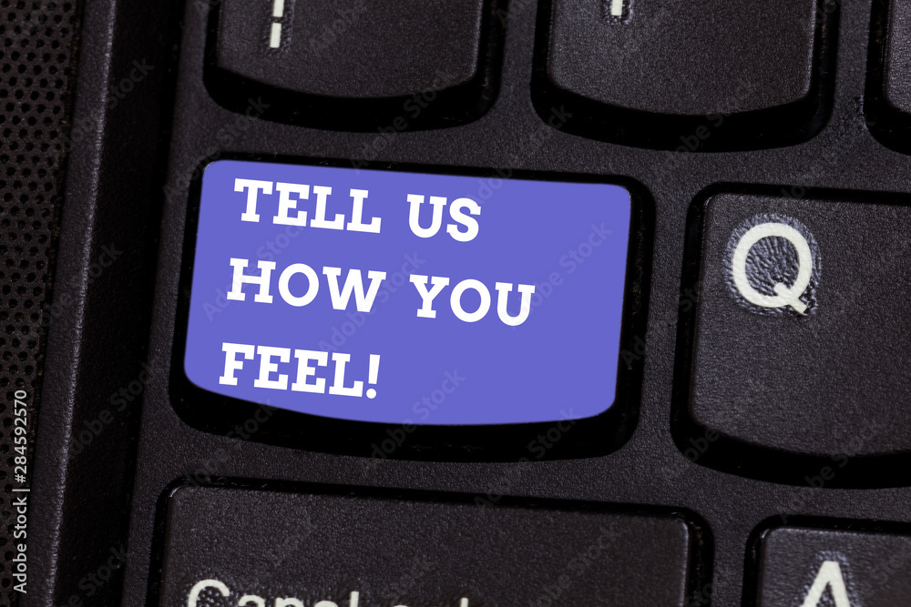 Writing note showing Tell Us How You Feel. Business photo showcasing ...