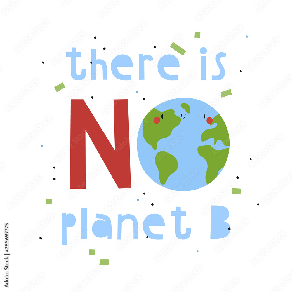 There is No Planet B - vector quote illustration. Earth day cute ...