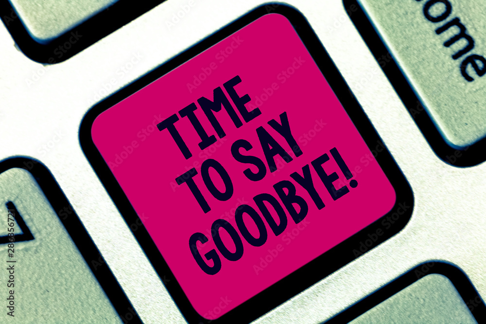 Handwriting text Time To Say Goodbye. Concept meaning Separation Moment ...