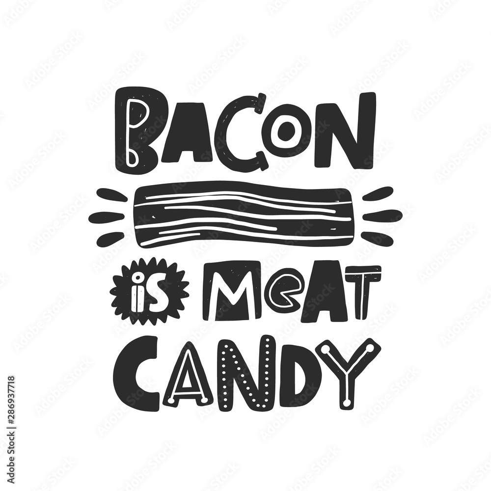 Bacon is meat candy. Hand drawn lettering. Quote sketch typography ...