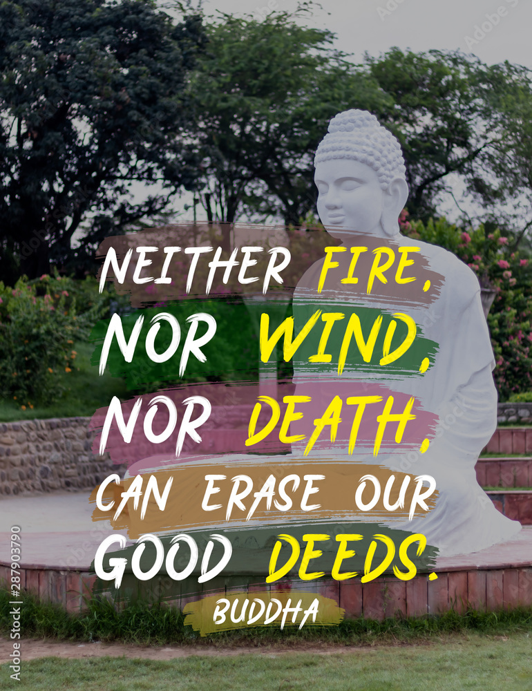 Neither fire nor wind. nor death, can erase our good deeds - buddha ...