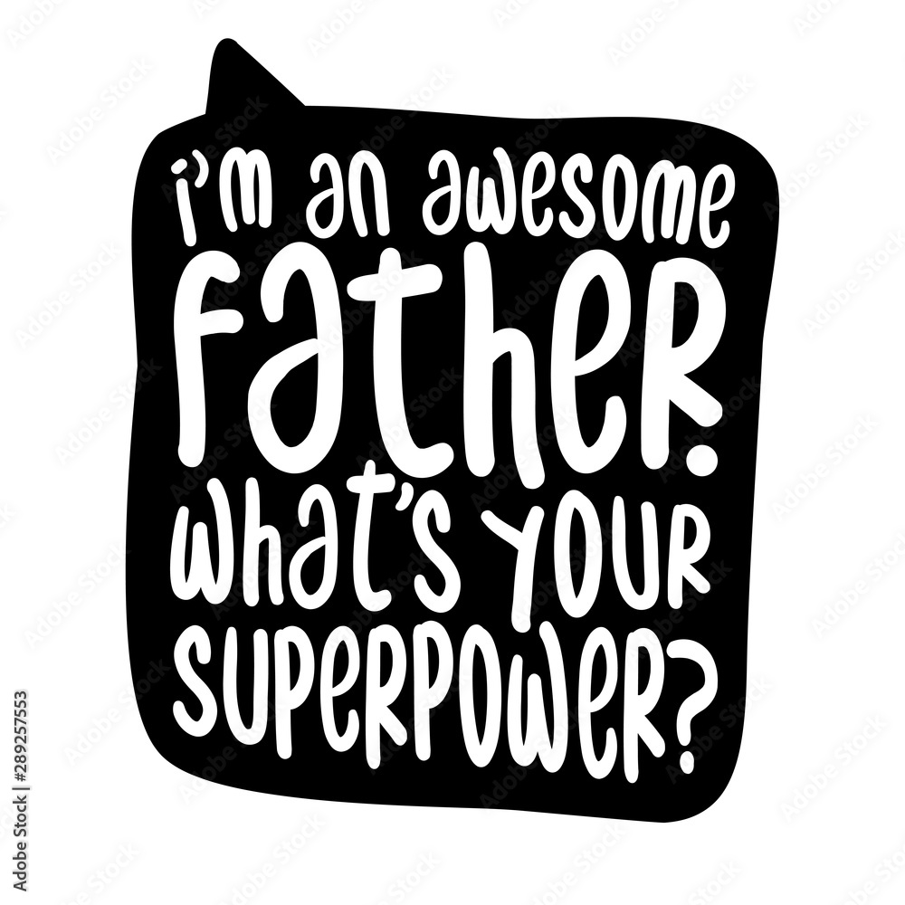 I am an awesome father, what is your superpower? - Vector father's day ...