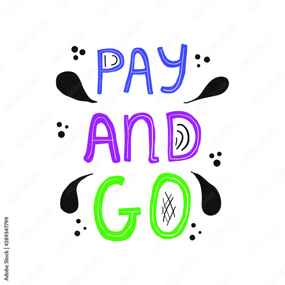 Pay and go text. hand drawn colorful lettering decorated with black ...
