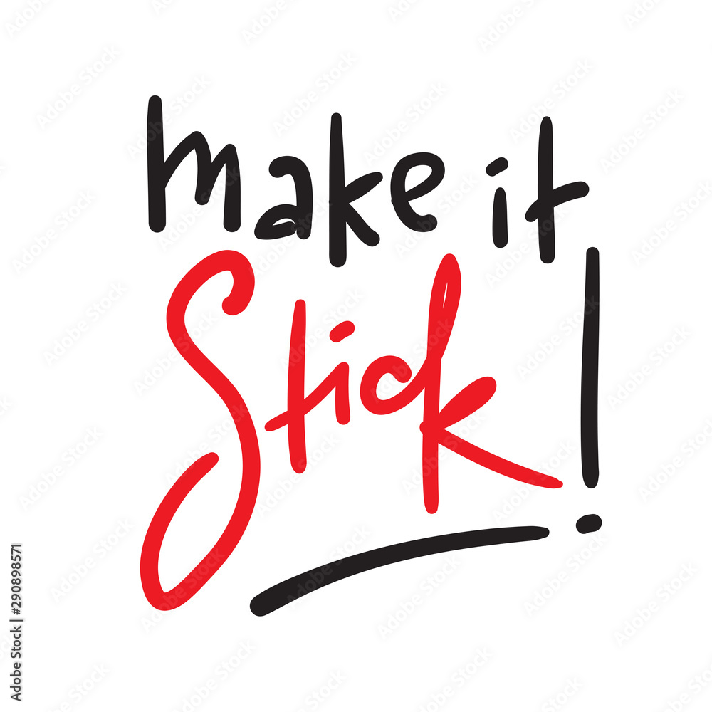 Make it stick - simple inspire motivational quote. Hand drawn lettering ...