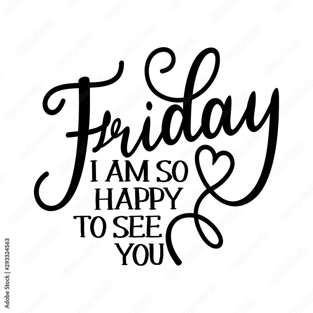 Friday, I am so happy to see you - inspirational lettering design for ...