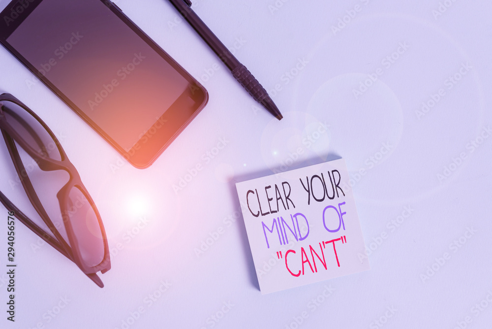 Handwriting text writing Clear Your Mind Of Can T. Conceptual photo ...