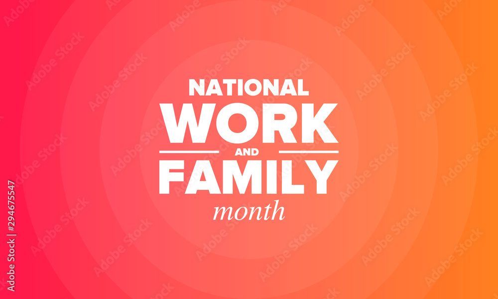 National Work and Family Month. Celebrated annual in October. Campaign ...