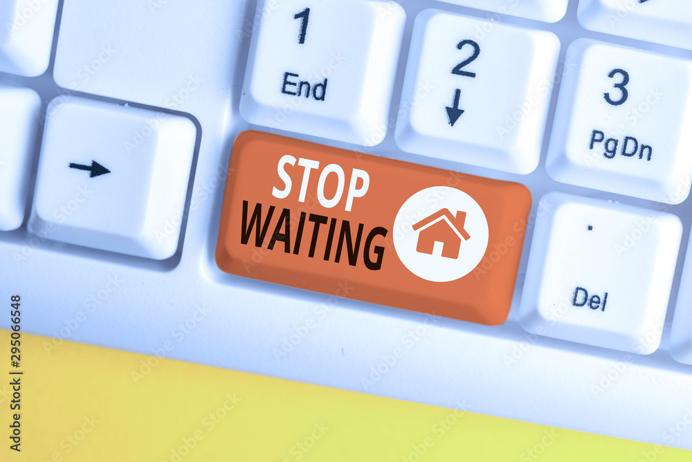 Conceptual hand writing showing Stop Waiting. Concept meaning do not ...