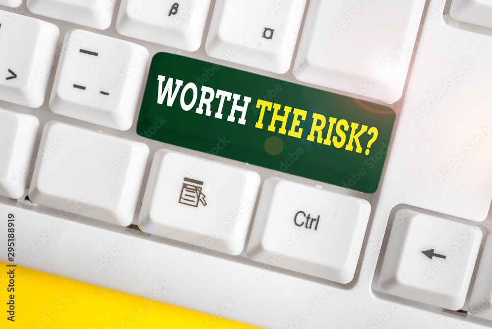 Writing note showing Worth The Risk Question. Business concept for ...