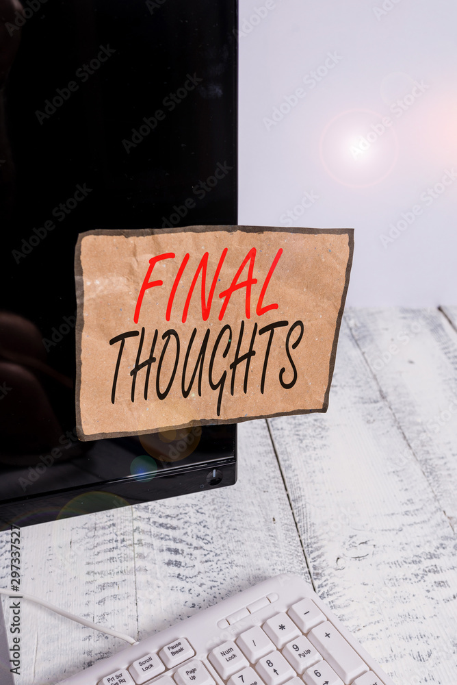 Writing note showing Final Thoughts. Business concept for the ...