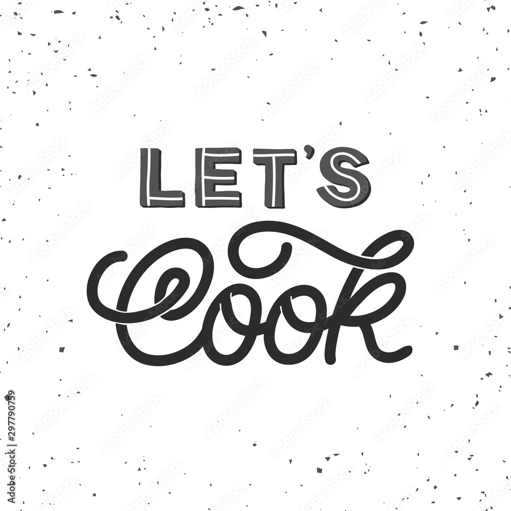 Hand lettering quote. The inscription: Let's cook. Perfect design for ...
