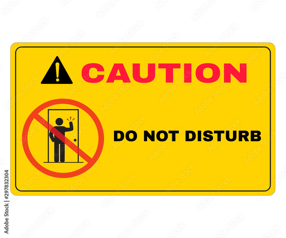 Caution Do Not Disturb Board Accident Prevention Signs Beware And Careful Sign Warning Symbol