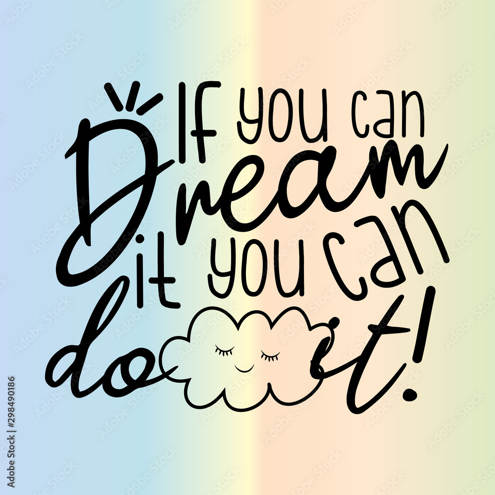 If you can dream it you can do it! - Handwritten positive saying text ...