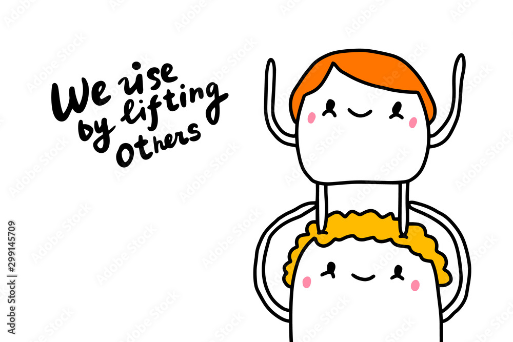 We rise by lifting others hand drawn vector illustration in cartoon ...