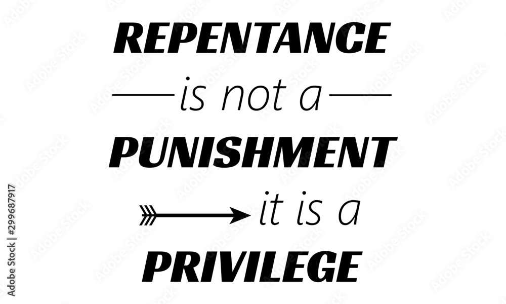 Repentance is not a punishment, It is a privilege, Christian faith ...