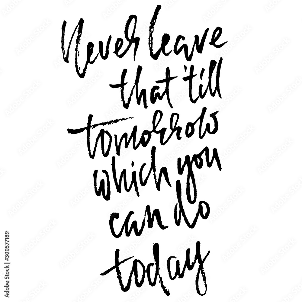 Never leave that till tomorrow which you can do today. Hand drawn ...